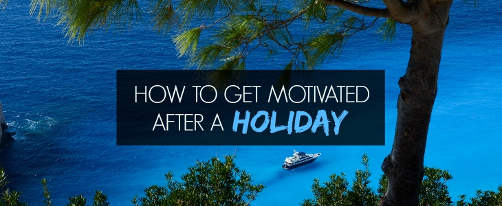 How To Get Motivated at Work After a Holiday