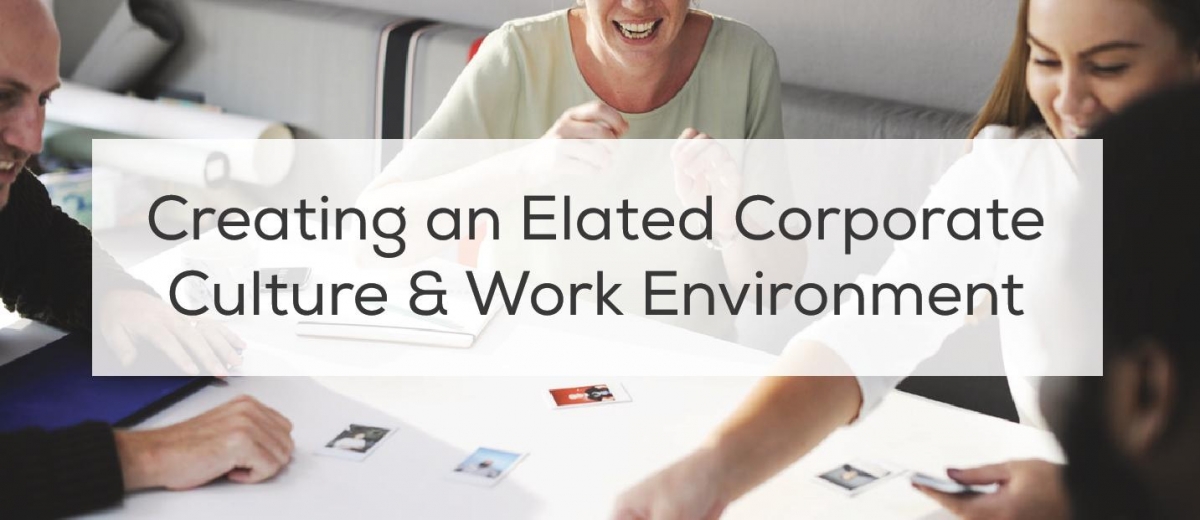 Creating an Elated Corporate Culture & Work Environment